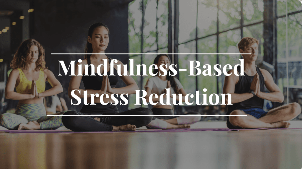 Mindfulness-Based Stress Reduction (MBSR): Reduce Stress, Enhance Focus